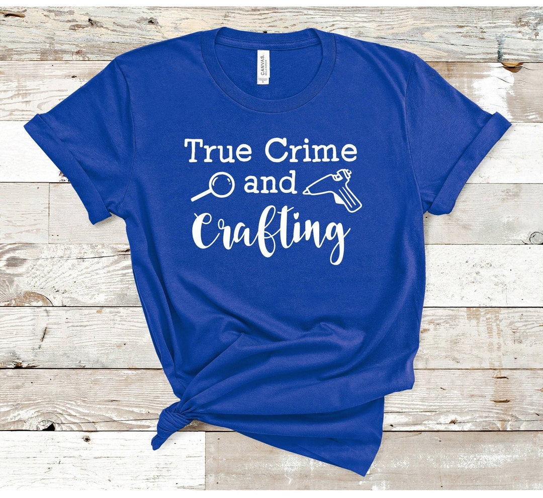 True Crime and Crafting Shirt, True Crime Shirts - Etsy
