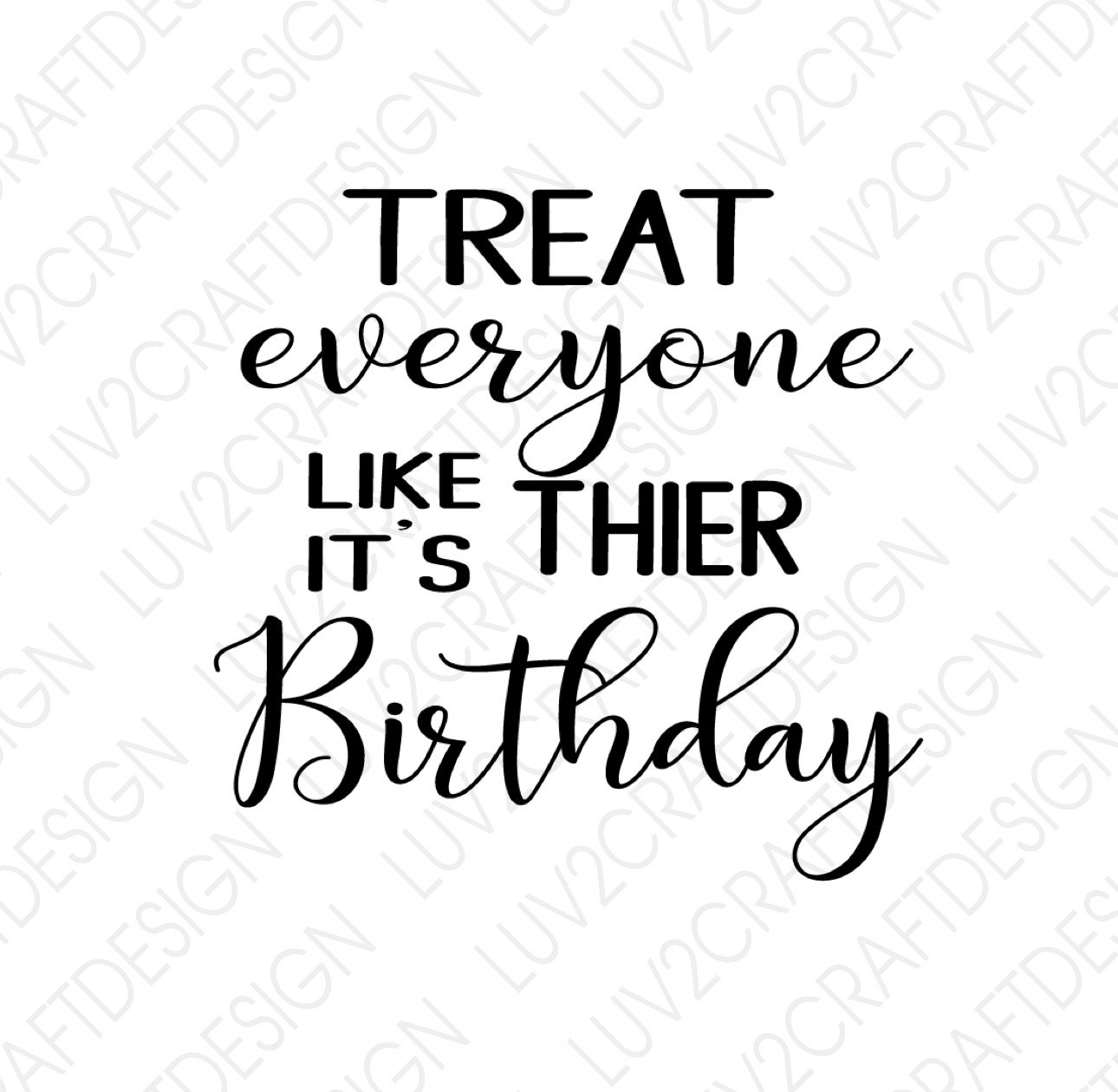 SVG/PNG/JPG Treat Everyone Like It's Their Birthday | Etsy