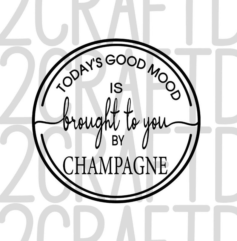 Today's Good Mood Svg CHAMPAGNE SVG Whiskey Svg - Etsy
