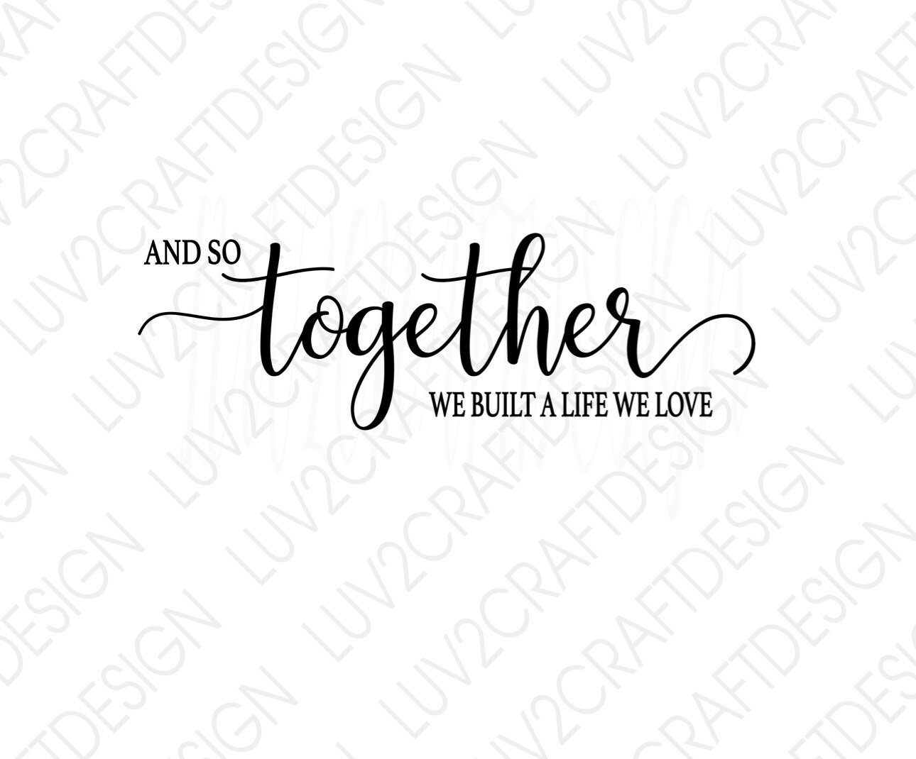 And so Together We Built a Life We Love SVG/PNG/JPG Vector | Etsy