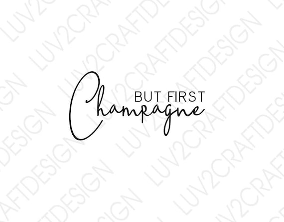 But First Champagne SVG/PNG/JPG Cut or Print... This is a - Etsy
