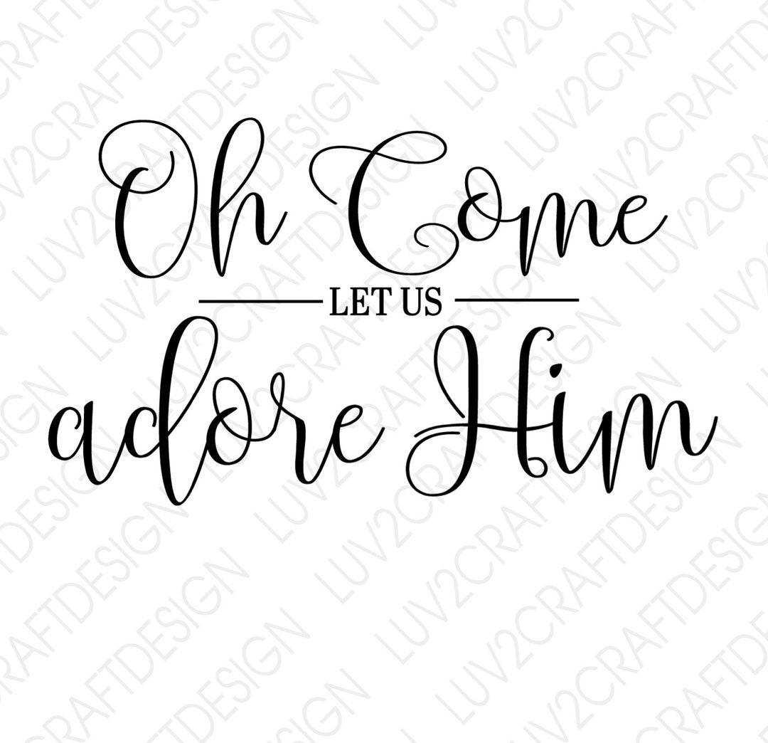 Christmas Svg, Jesus Svg, Adore, SVG/PNG/JPG Oh Come Let Us Adore Him Make Signs, T-shirts Cut ...