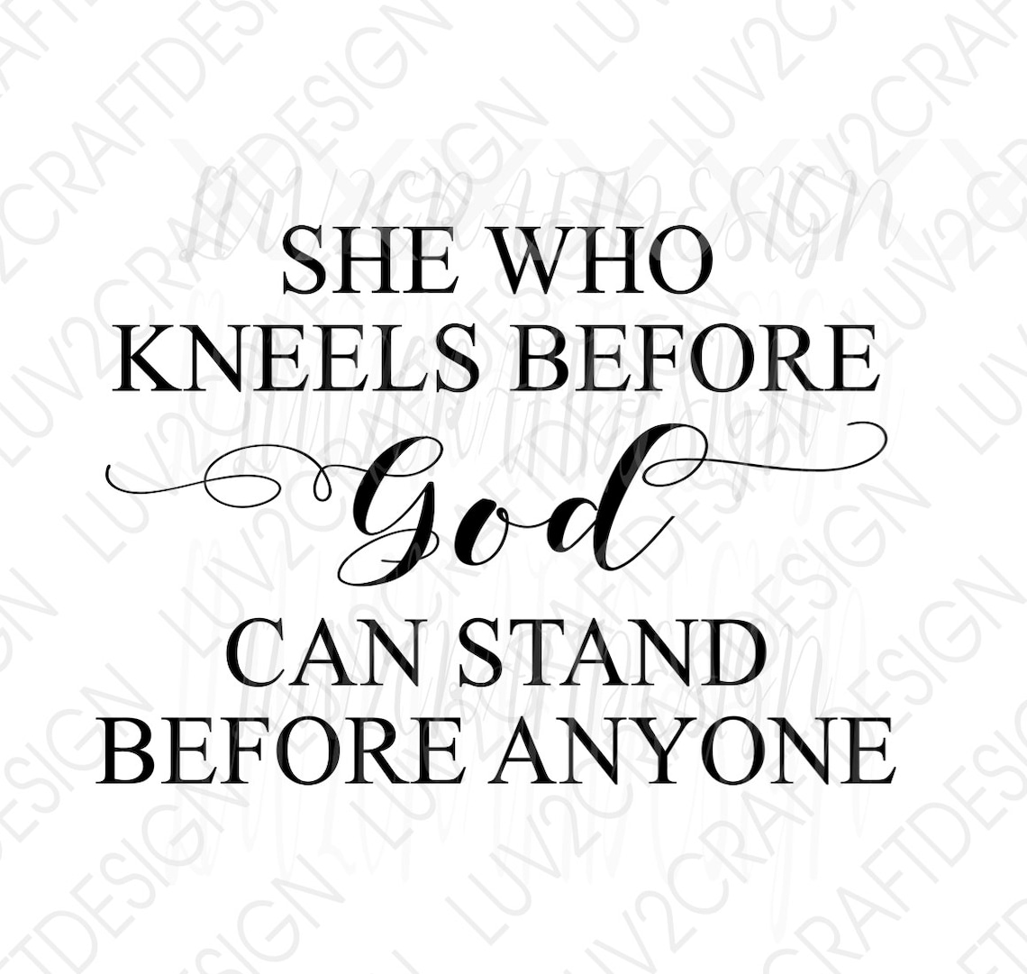 She Who Kneels Before God Can Stand Before Anyone - Etsy