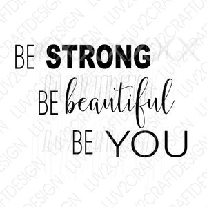 SVG/PNG/JPG - Be Strong Be Beautiful Be You - Cut With Cricut/print and ...