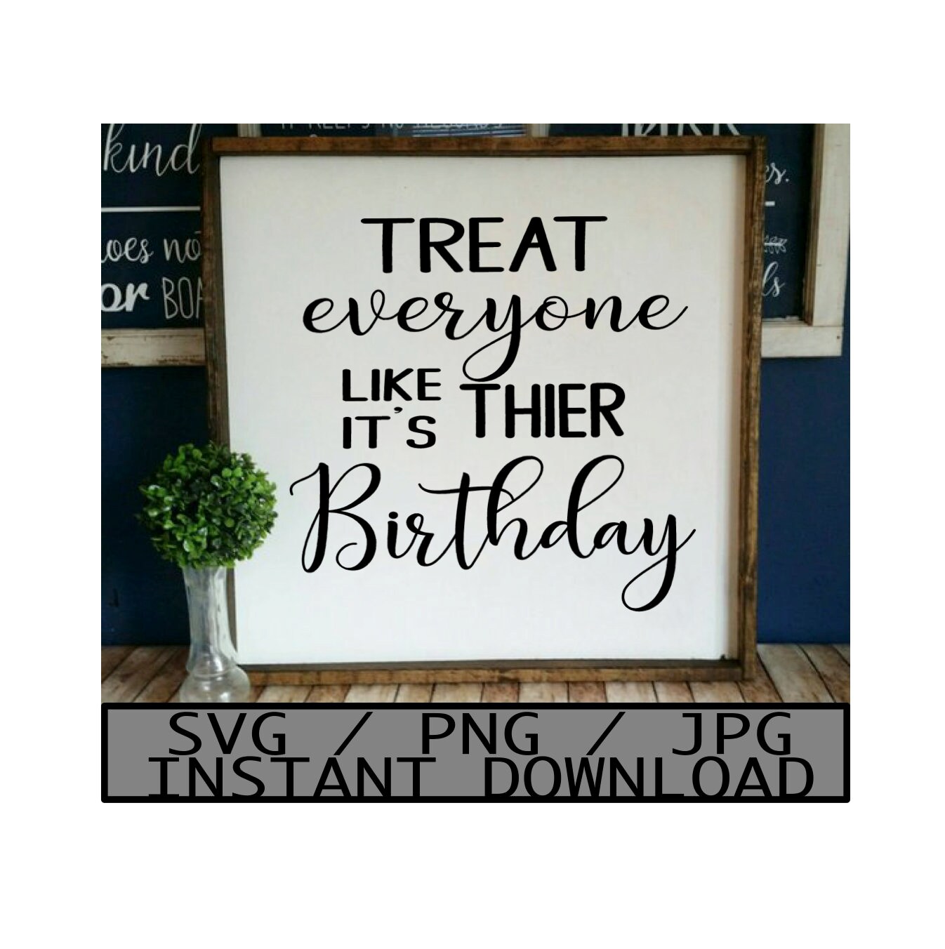 SVG/PNG/JPG Treat Everyone Like It's Their Birthday | Etsy