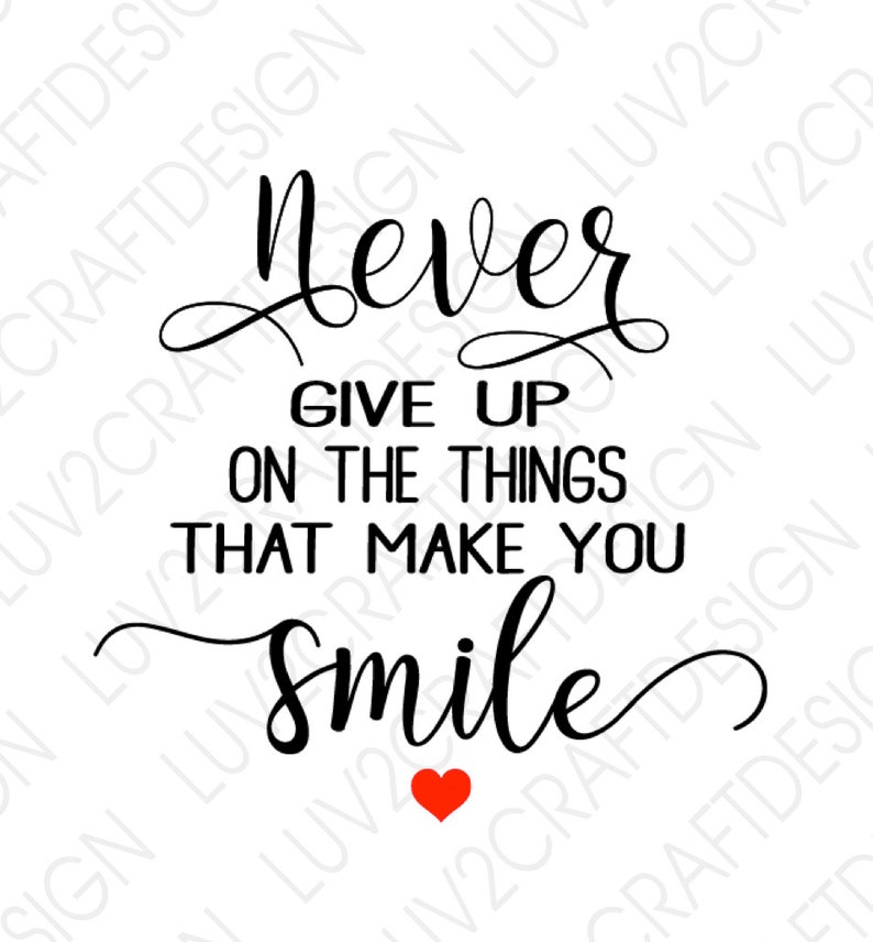 Never Give Up On The Things That Make You Smile Svg Png Etsy
