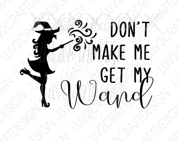 SVG/PNG/JPG Don't Make Me Get My Wand halloween Sign | Etsy