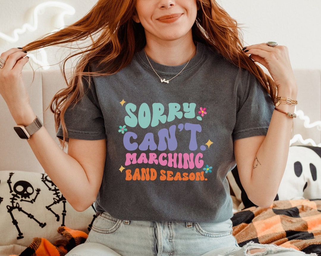Sorry Can't Marching Band Season Comfort Colors Shirt, Marching Band ...