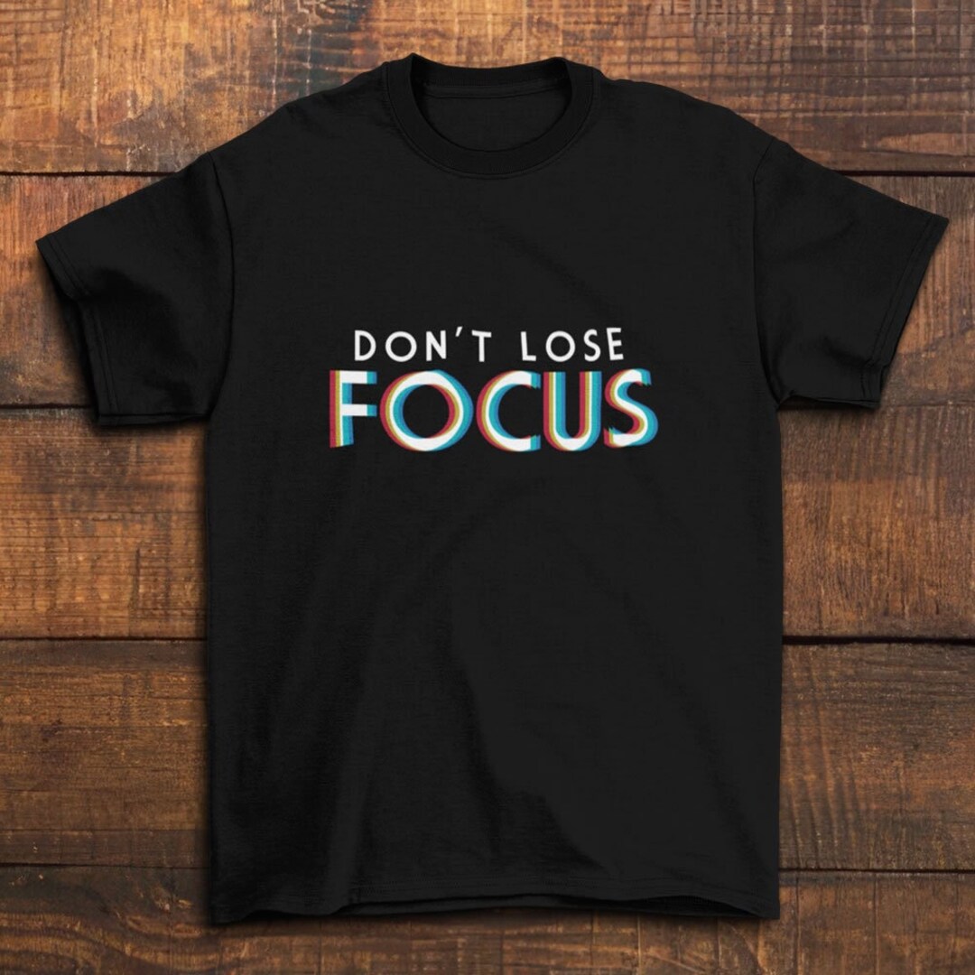 Don't Lose Focus Shirt: DTG Printed Black Tee - Etsy