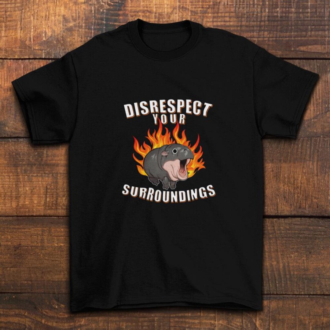 Disrespect Your Surroundings Hippo T-shirt: Funny Animal Lover Tee - Etsy