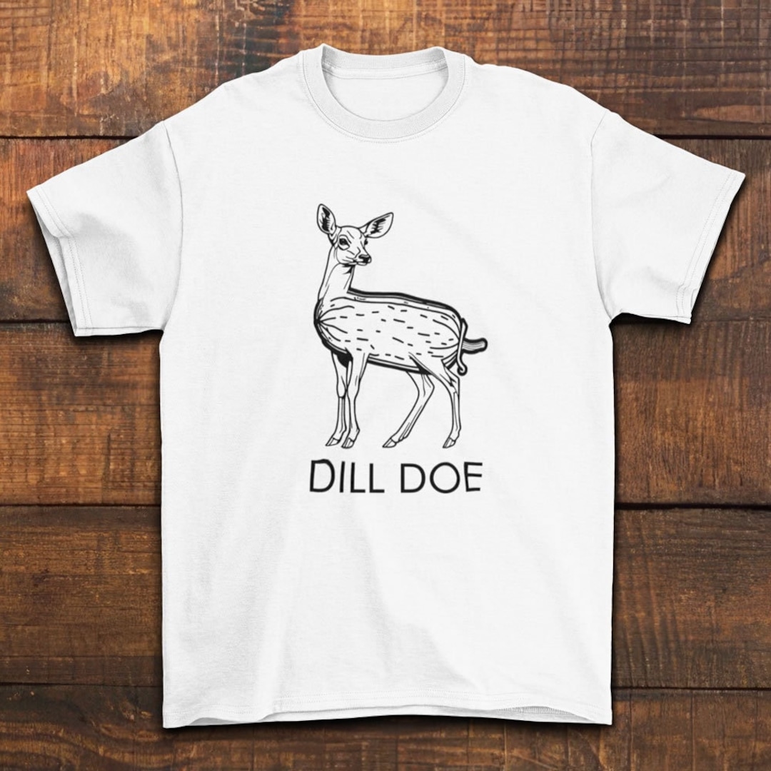 Dill Doe Shirt | Funny Deer Design | Internet Humor Tee | Dark Humor ...