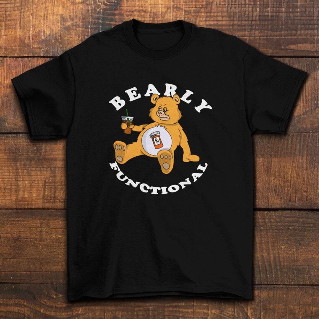 Bearly Functional Graphic Tee: Dark Humor Prescription Bear Shirt - Etsy