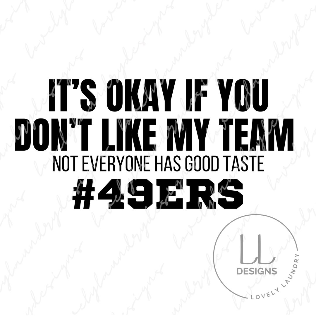 49ers Svg, Football Sublimation Bill Design, Its Okay If You Dont Like ...