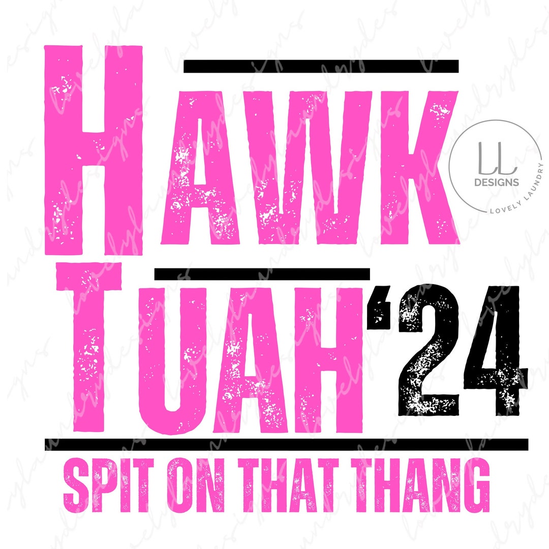 Hawk Tuah 24 SVG/PNG, Give'em That Hawk Tuah Spit on That Thang Svg Png ...