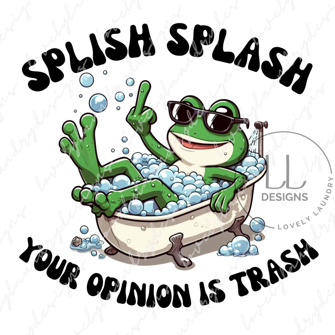 Splish Splash Your Opinion is Trash PNG Frog Sublimation Digital Design ...