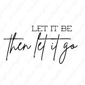 Let It Be Then Let It Go, Letting Someone Go PNG SVG SVG Sublimation ...
