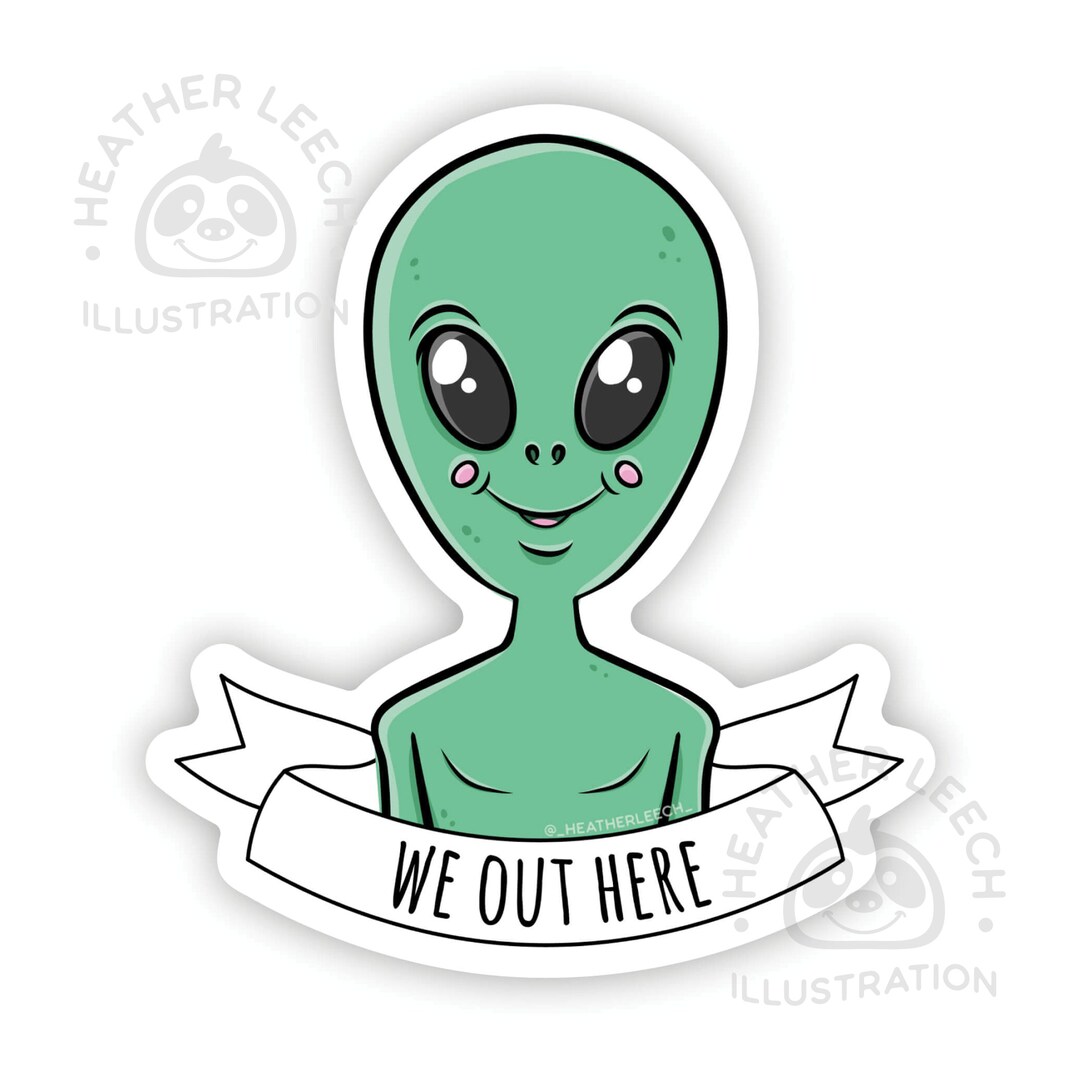 We Out Here Alien Sticker | Cryptids | Outer Space | Fun Sticker ...