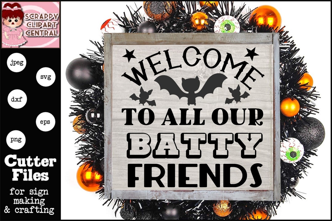 Batty Friends SVG File - Welcome to All Our Batty Friends Sign ...