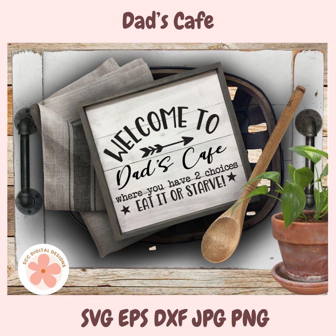 Welcome to Dad's Café SVG, Eat It or Starve Kitchen Sign for Dad, Funny ...