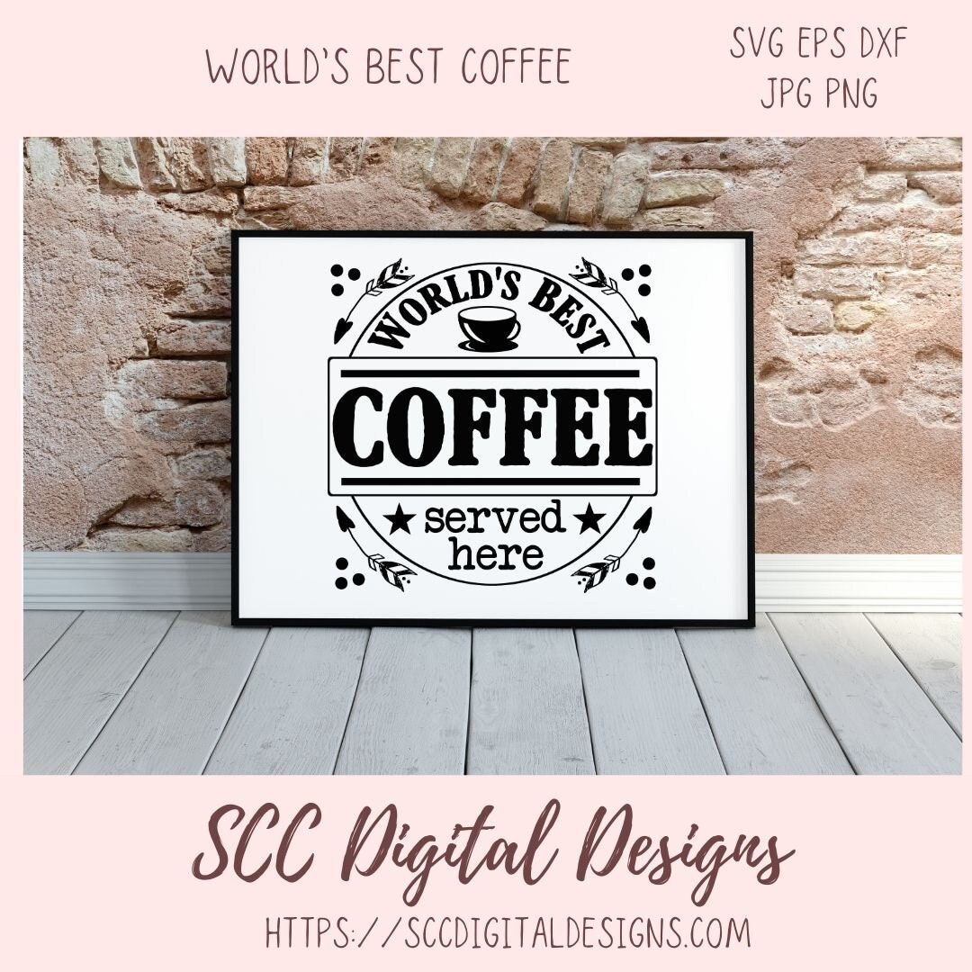 World's Best Coffee Served Here SVG, Farmhouse Kitchen Coffee Bar Sign ...