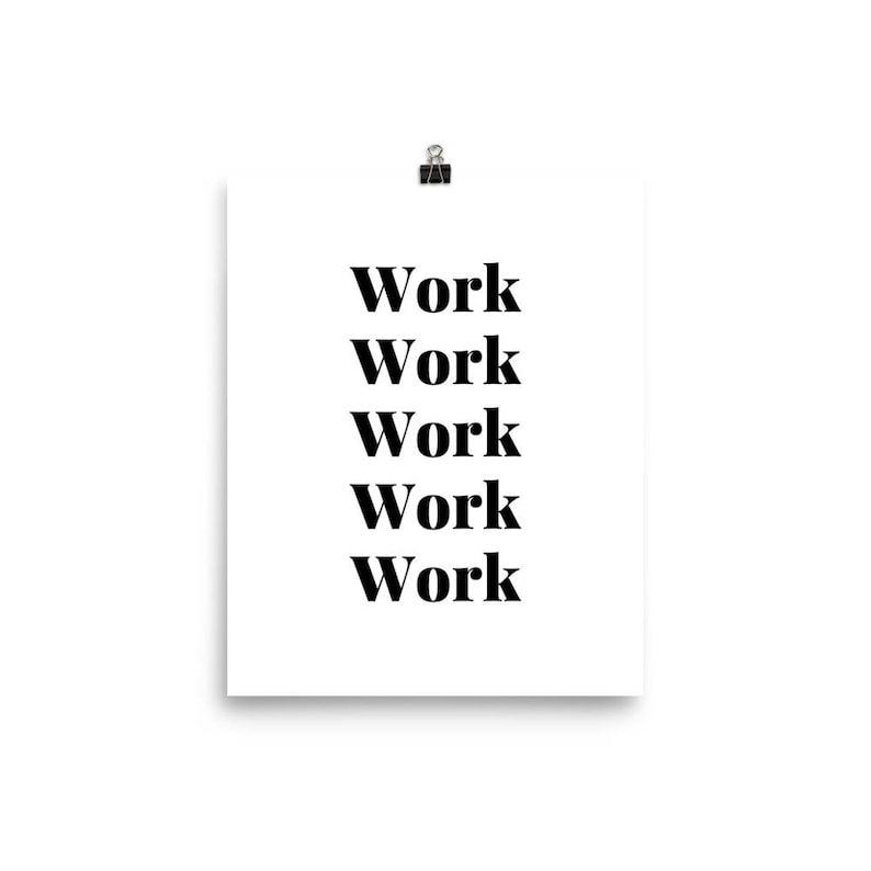 Work Work Work Work Work Poster. Motivational Poster. Gifts for Her ...