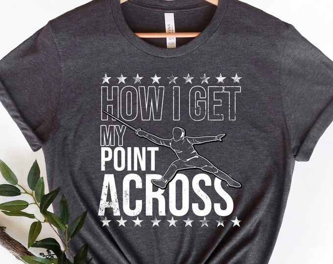 Fencing - It's How I Get My Point Across - Funny Novelty T-shirt for ...