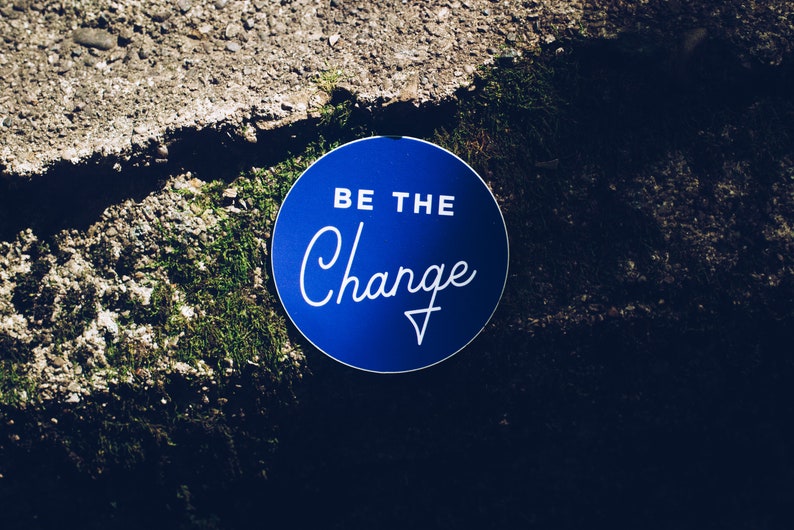 Be the Change Vinyl Sticker Motivational Sticker Decal | Etsy