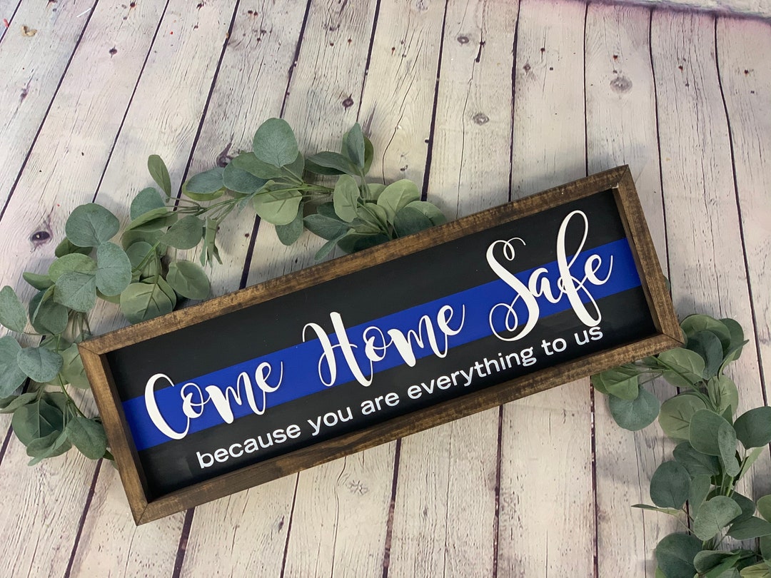 Come Home Safe You Are Everything to Us Sign Thin Blue Line Decor ...