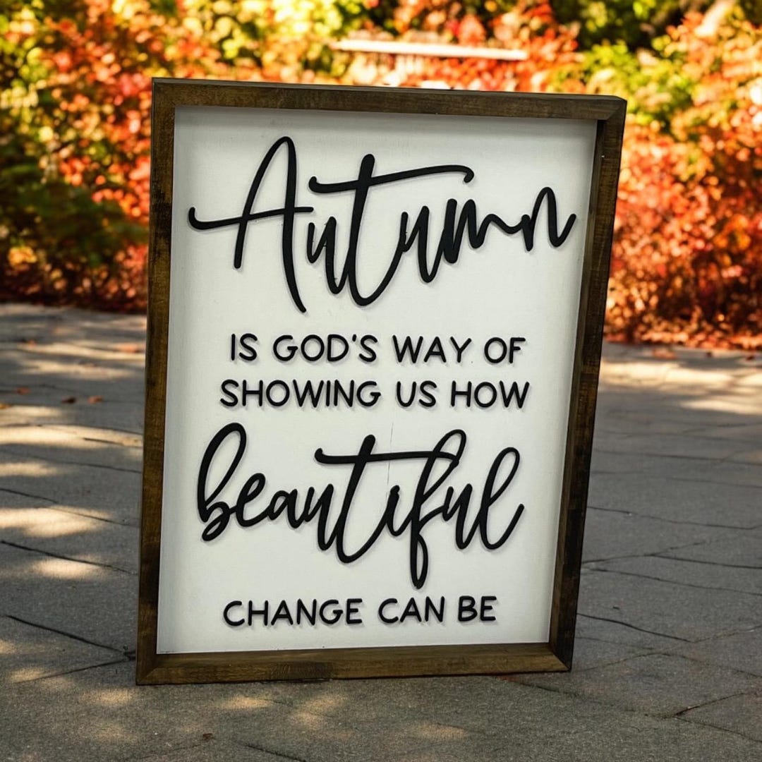 Autumn God Way of Showing Us How Beautiful Change Can Be Farmhouse Sign ...