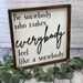 Be Somebody That Makes Everybody Feel Like A Somebody Farmhouse Sign ...