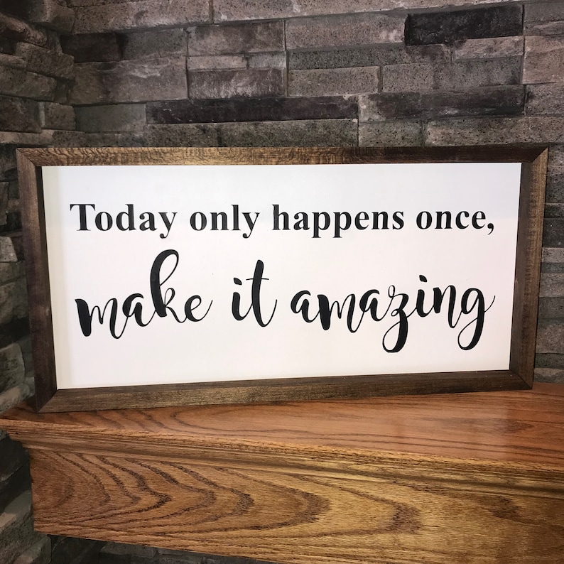 Today Only Happens Once Make It Amazing Sign Farmhouse Sign - Etsy