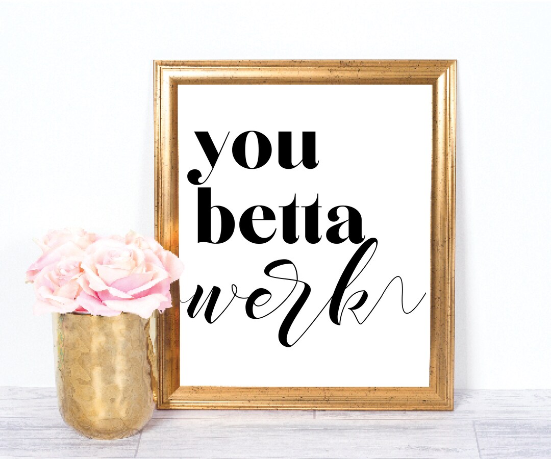 You Betta Werk - 8"x10" Printable - Etsy