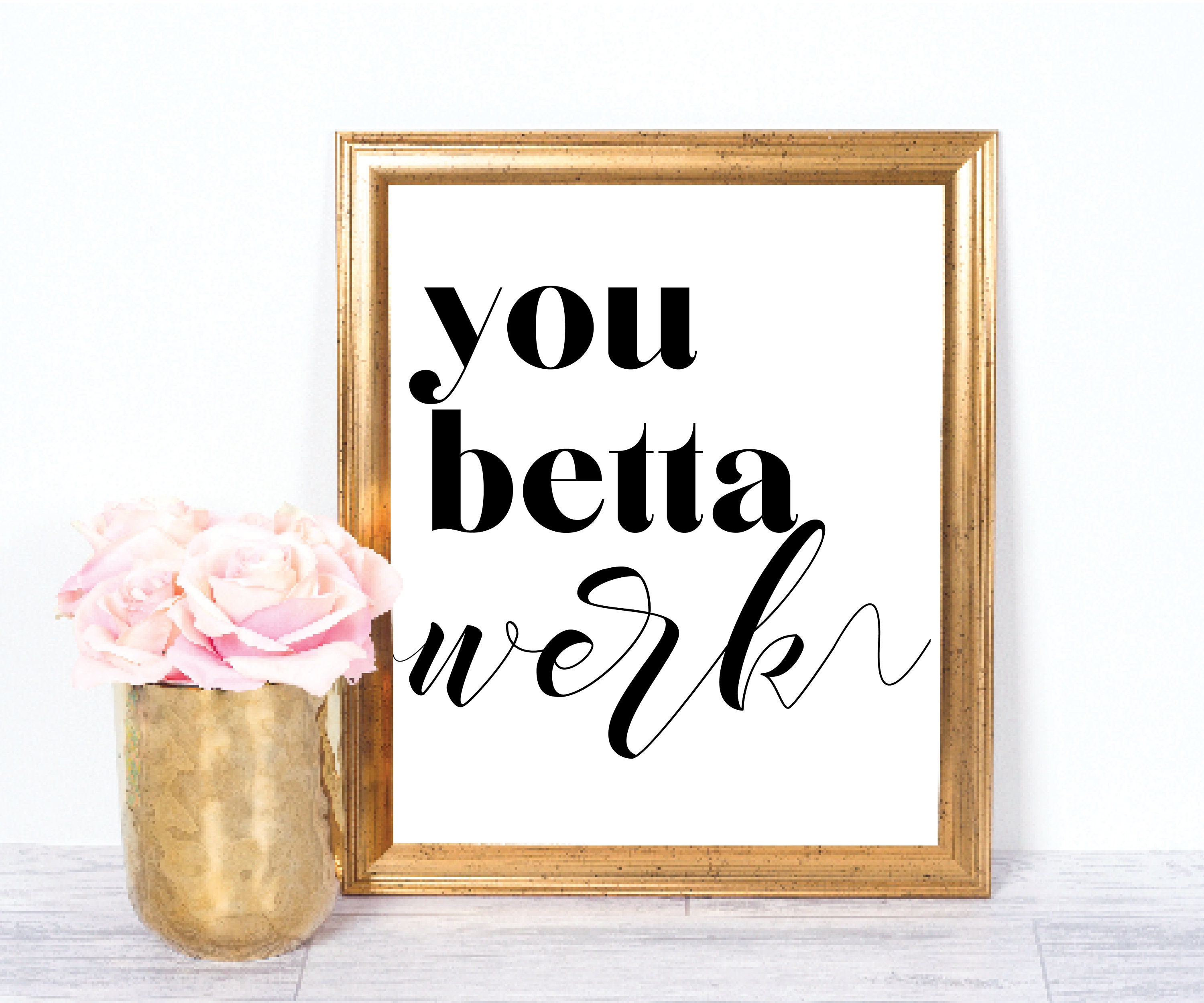 You Betta Werk - 8"x10" Printable - Etsy