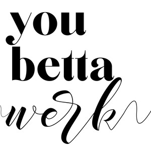 You Betta Werk - 8"x10" Printable - Etsy
