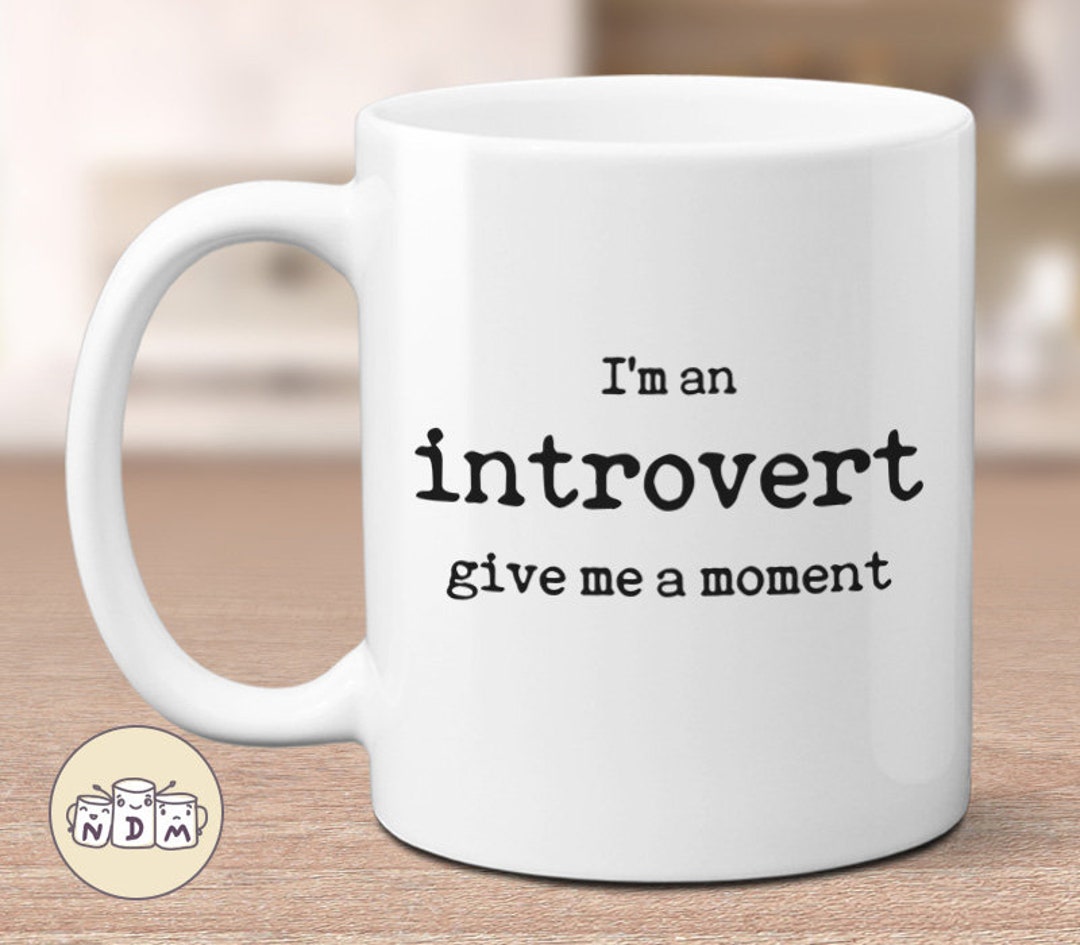 I'm an Introvert, Give Me a Moment - Funny Introvert Mug, Introvert ...