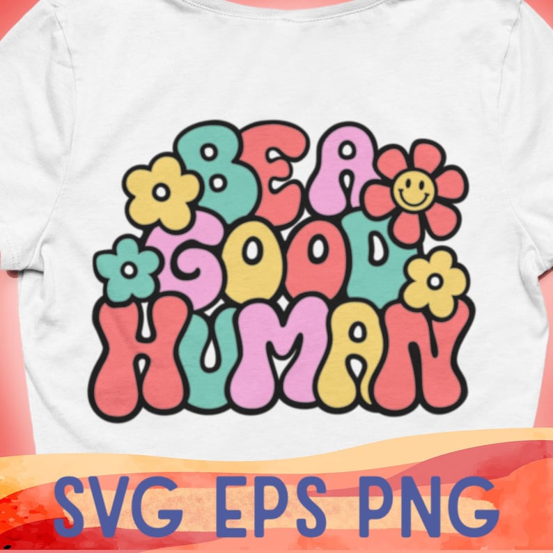 Be A Good Human PNG SVG Cutting File Digital Download - Etsy