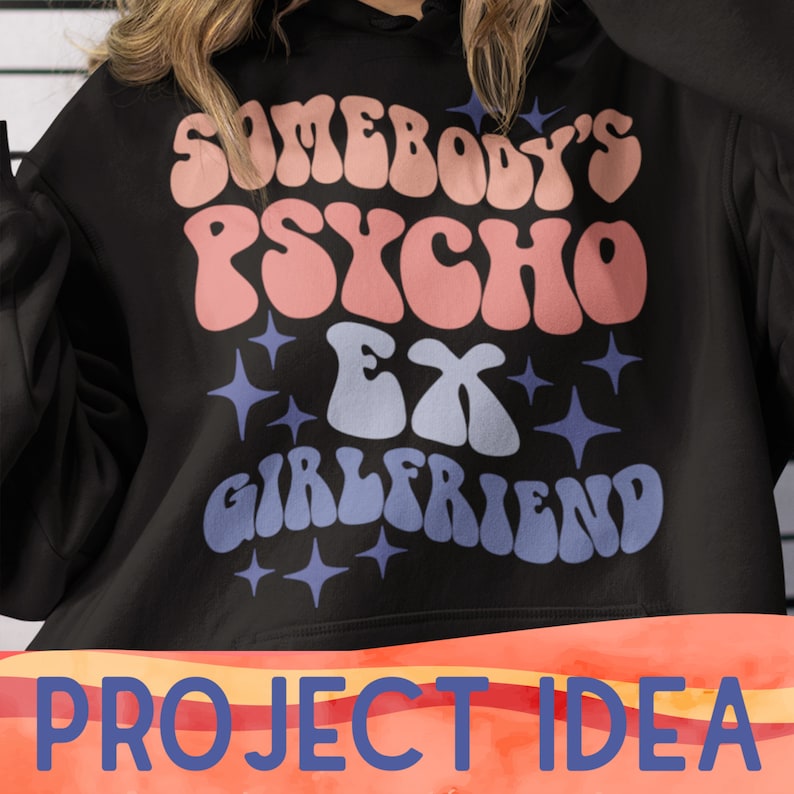 Somebody's Psycho Ex Girlfriend PNG SVG Cutting File Digital Download ...
