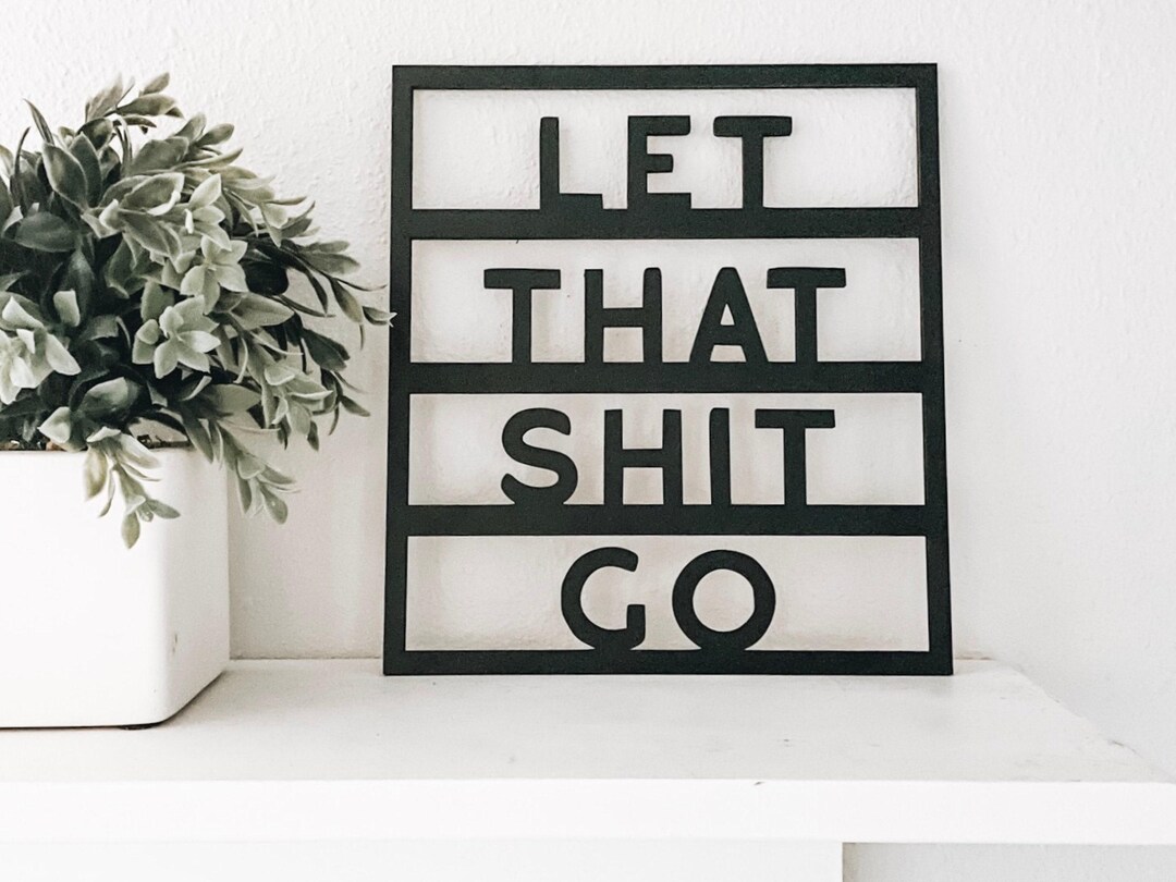 Let That Shit Go, Funny Bathroom Signs, Funny Bathroom Art, Funny ...