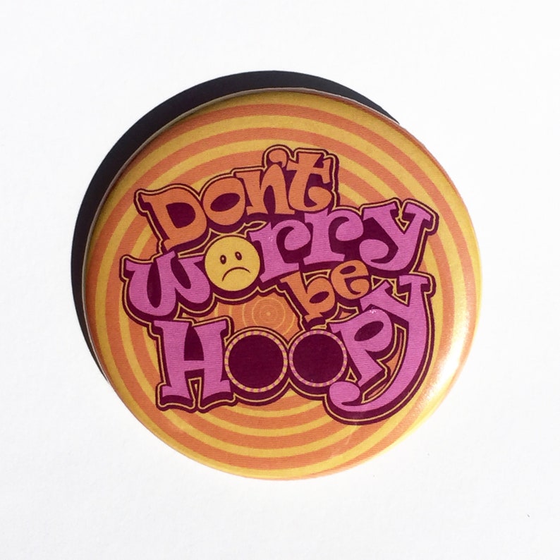 Don't Worry Be Hoopy Pin Badges - Etsy
