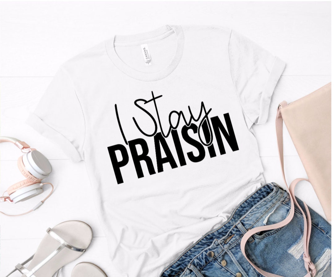 I Stay Praisin SVG Cricut Cut File - Etsy