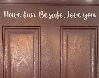 Be Safe Decal, Come Home Safe Door Decal, Have Fun Be Safe House Door ...
