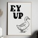 Ey up Duck Print, Living Room Wall Art Sign, Funny Quote Print, Trendy ...