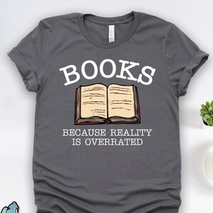 Books Reality is Overrated Shirt, Book Shirts, Reader Shirts, Reading ...