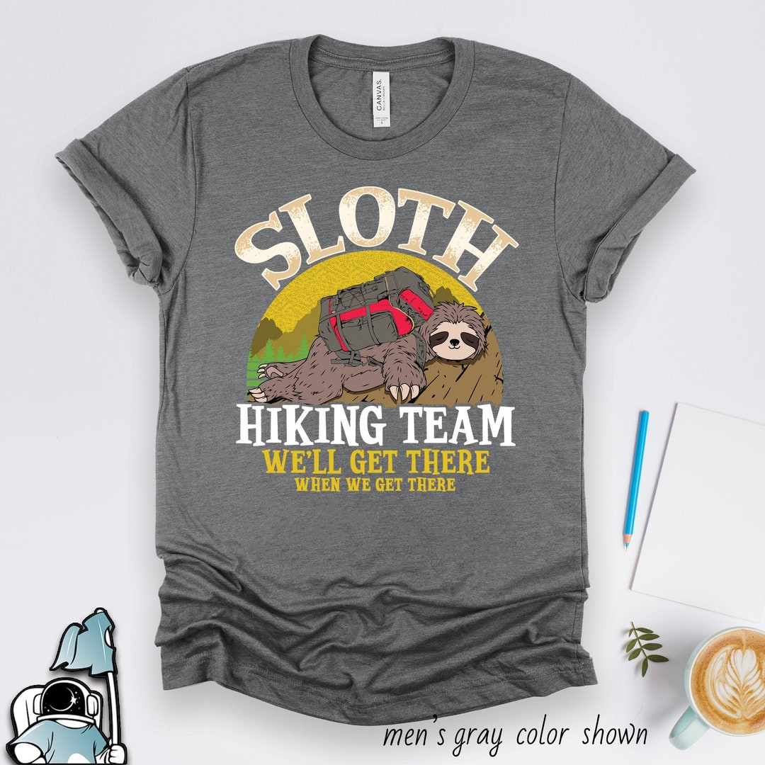 Sloth Hiking Team We Will Get There Shirt, Hiking Shirts, Hiker Shirts ...