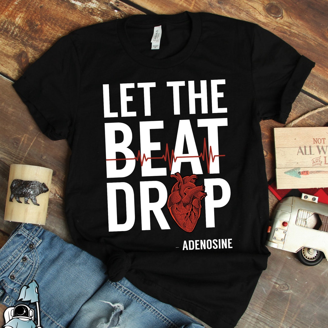 Let the Beat Drop Adenosine Shirt, Heart Shirts, Doctor Shirts, Nurse ...