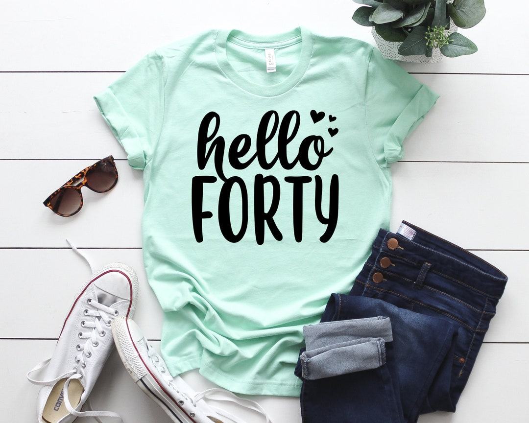Hello Forty Shirt, 40 Years Old Shirts, 40th Birthday Shirts, 40th ...