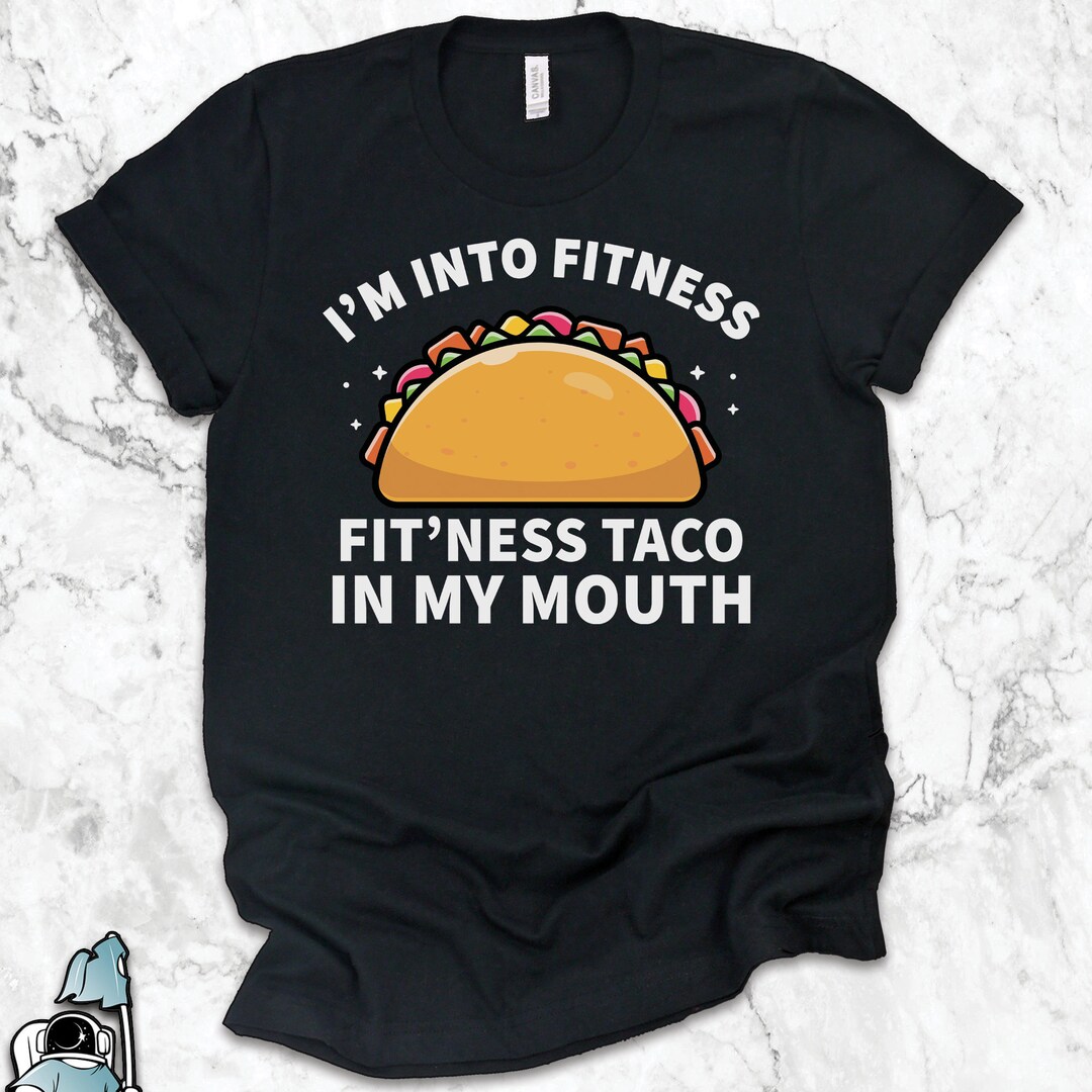 Fitness Taco in My Mouth Gym Shirts, Taco Shirts, Funny Fiesta Gifts ...