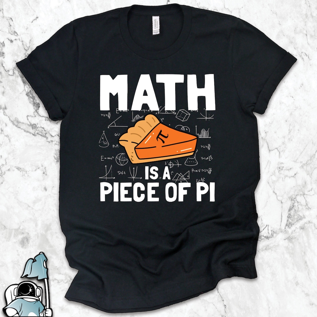 Math is a Piece of Pi Shirt, Math Gifts, Pi Day Shirt, Math Teacher ...