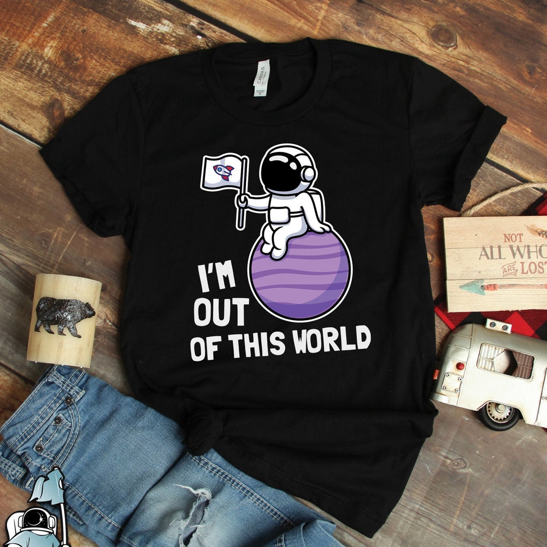 Outer Space Shirts, Outer Space Gifts, Astronaut Out of This World ...