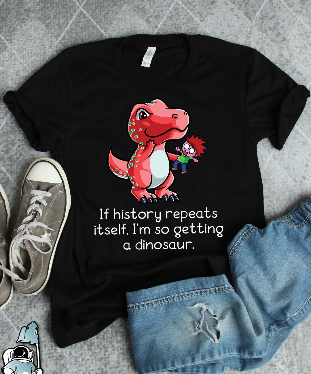 If History Repeats Itself I'm so Getting A Dinosaur Shirt, History ...